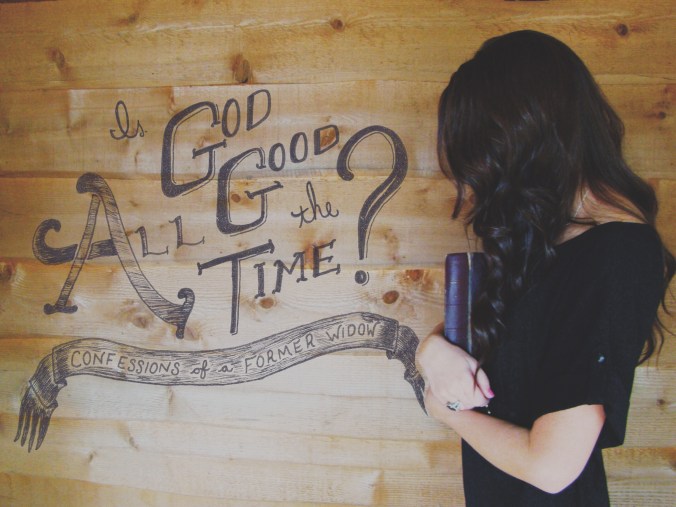 Is God Good All the Time? (Confessions of a former widow) | Dancing On ...