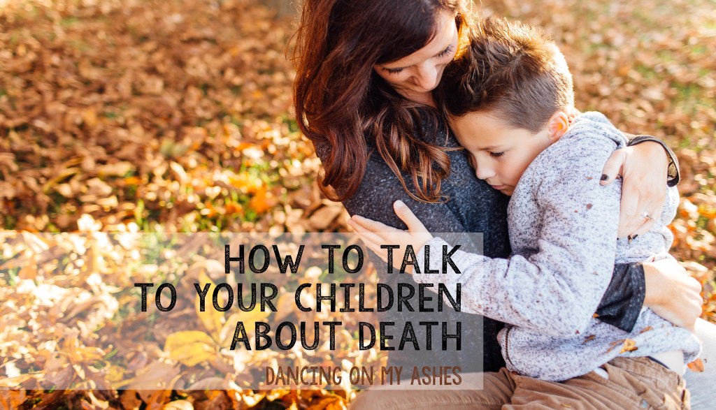 How to Talk to Your Children About Death | Dancing On My Ashes